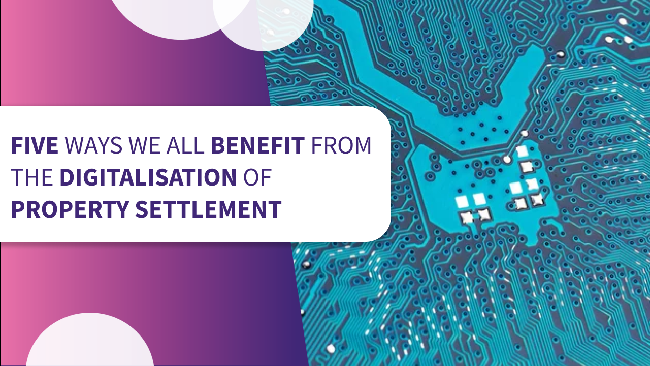 Five ways we all benefit from the digitalisation of property settlement - KDD Settlement Agents